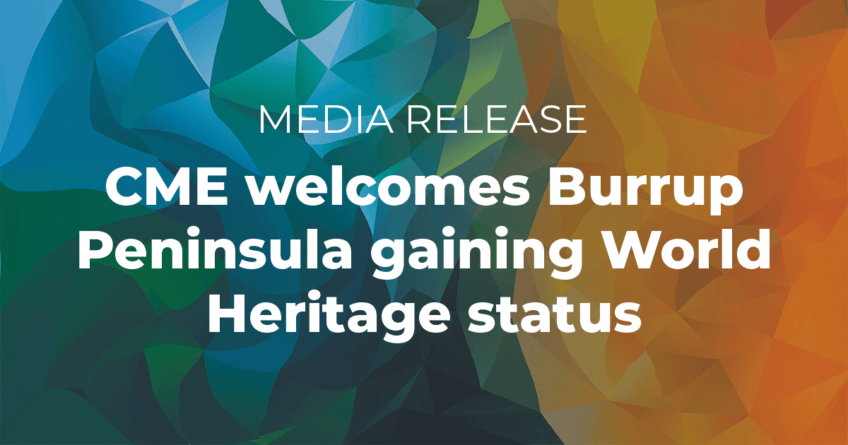 CME welcomes Burrup Peninsula gaining World Heritage status - CMEWA