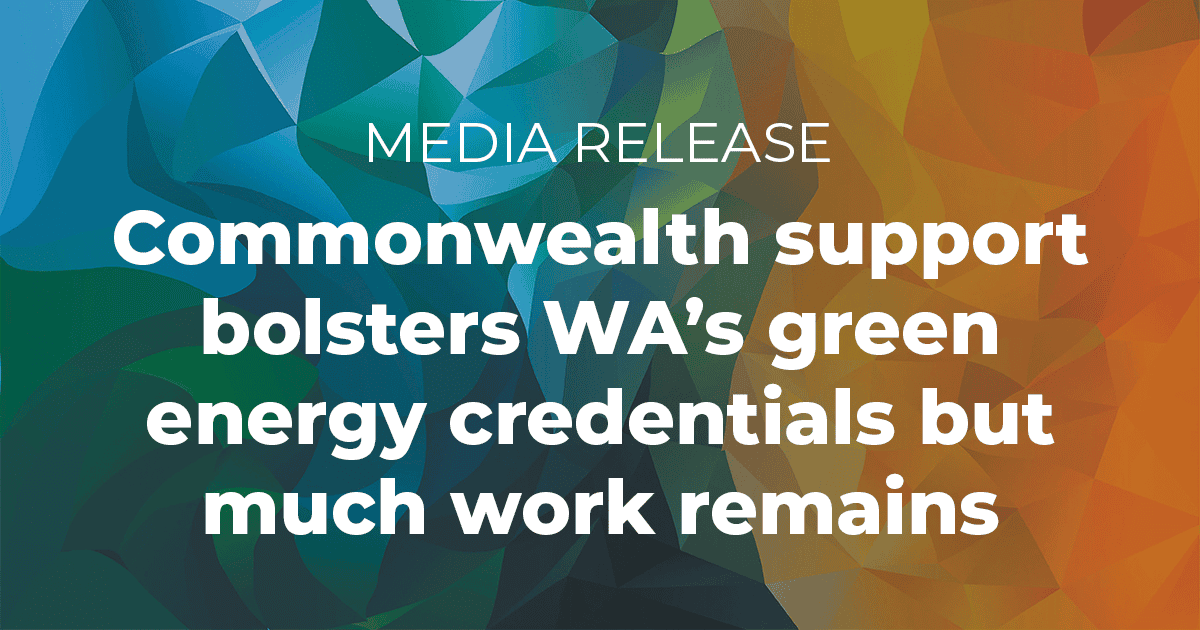 Commonwealth support bolsters WA’s green energy credentials but much ...