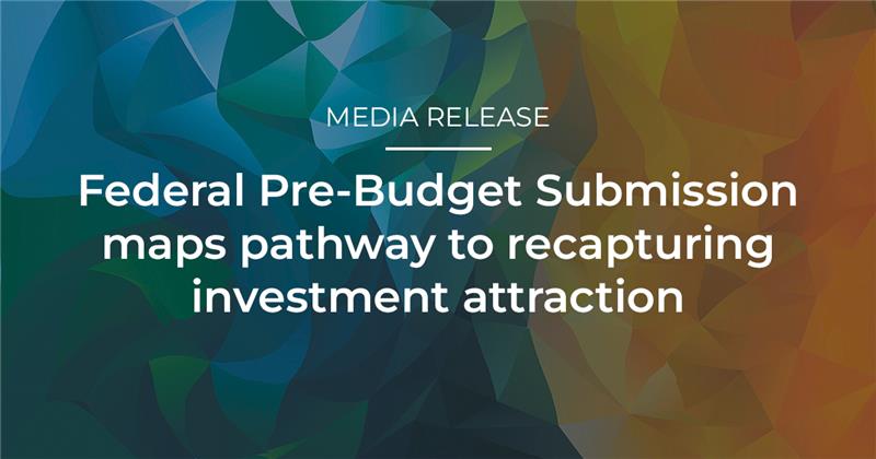 Federal Pre-Budget Submission maps pathway to recapturing investment ...